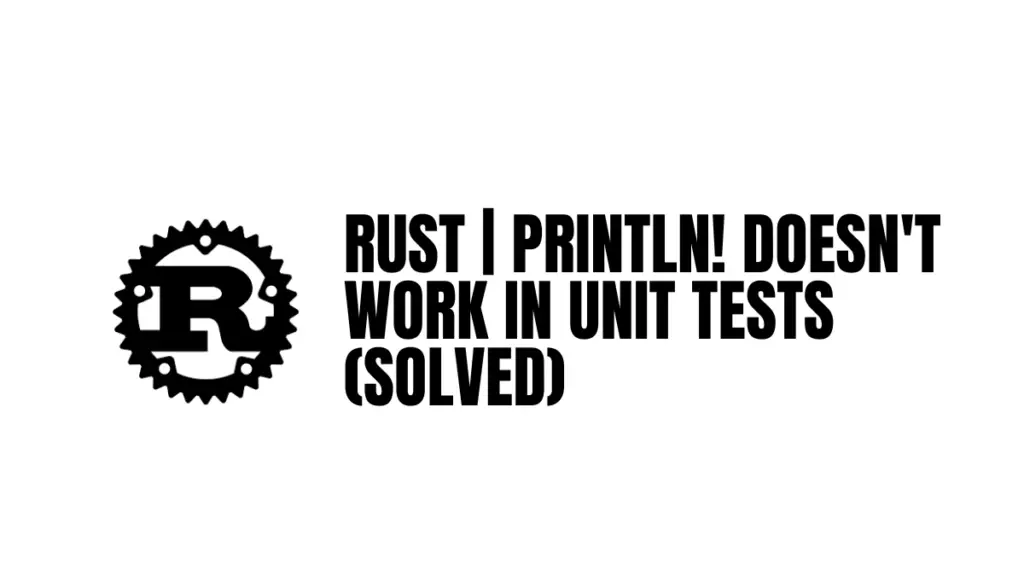 Rust Println Doesnt Work In Unit Tests Solved Become A Better Programmer